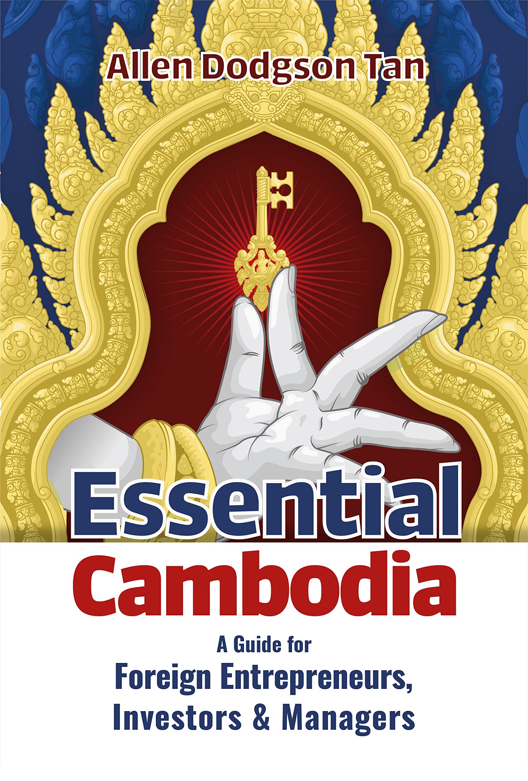 Essential Cambodia: A Guide for Foreign Entrepreneurs, Investors and ...