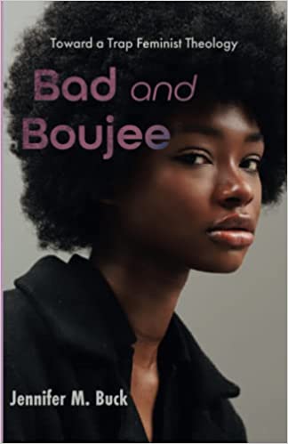 Bad and Boujee: Toward a Trap Feminist Theology by Jennifer M. Buck ...