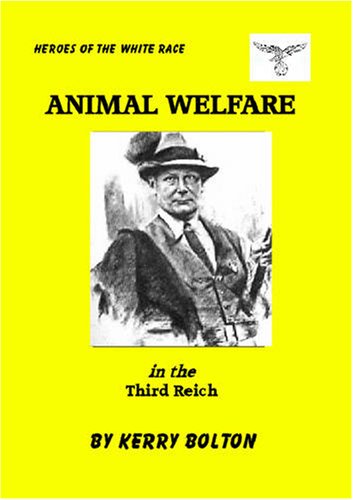 Animal Welfare in the Third Reich by Kerry R. Bolton | Goodreads
