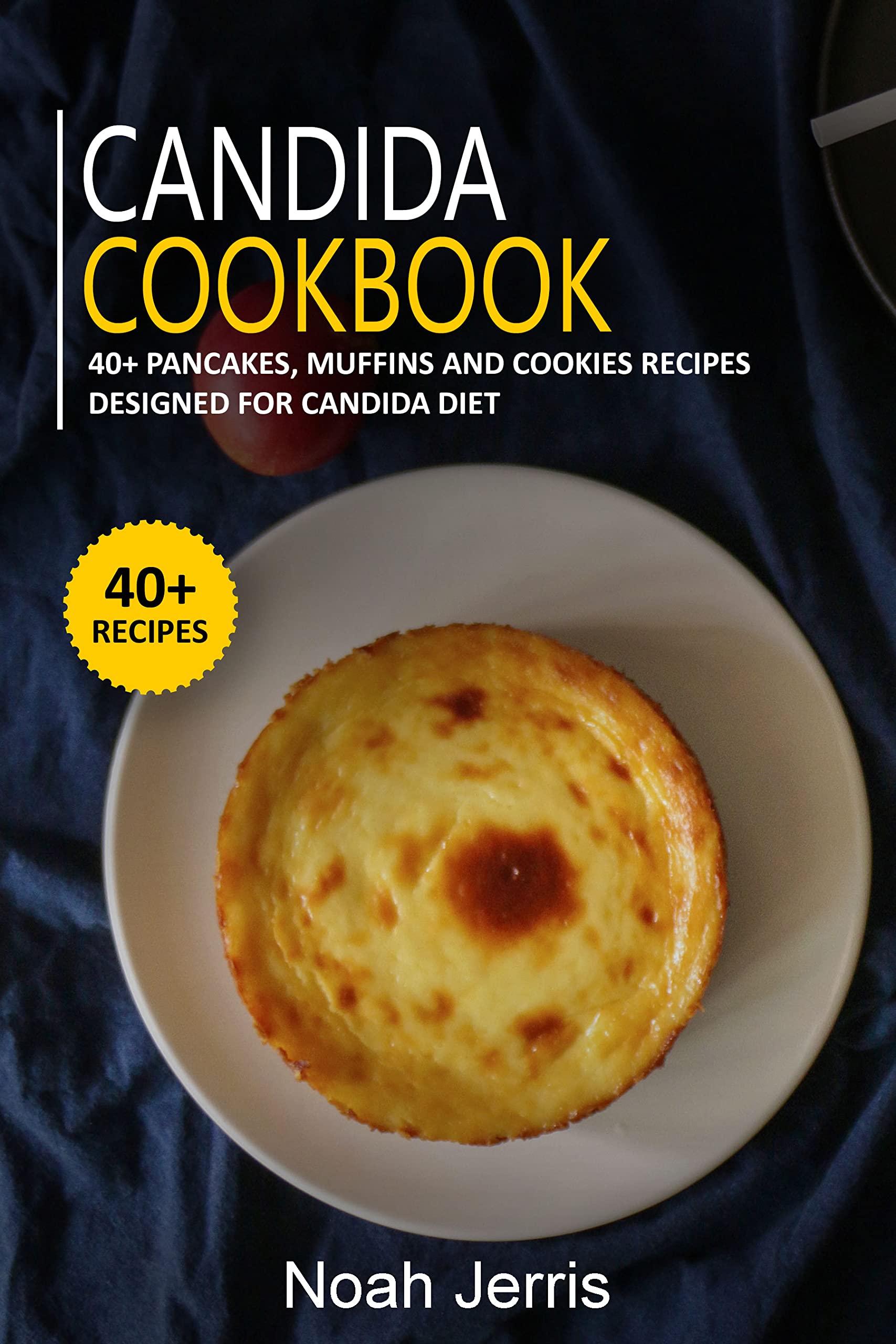 Candida Cookbook: 40+ Pancakes, muffins and Cookies recipes designed ...