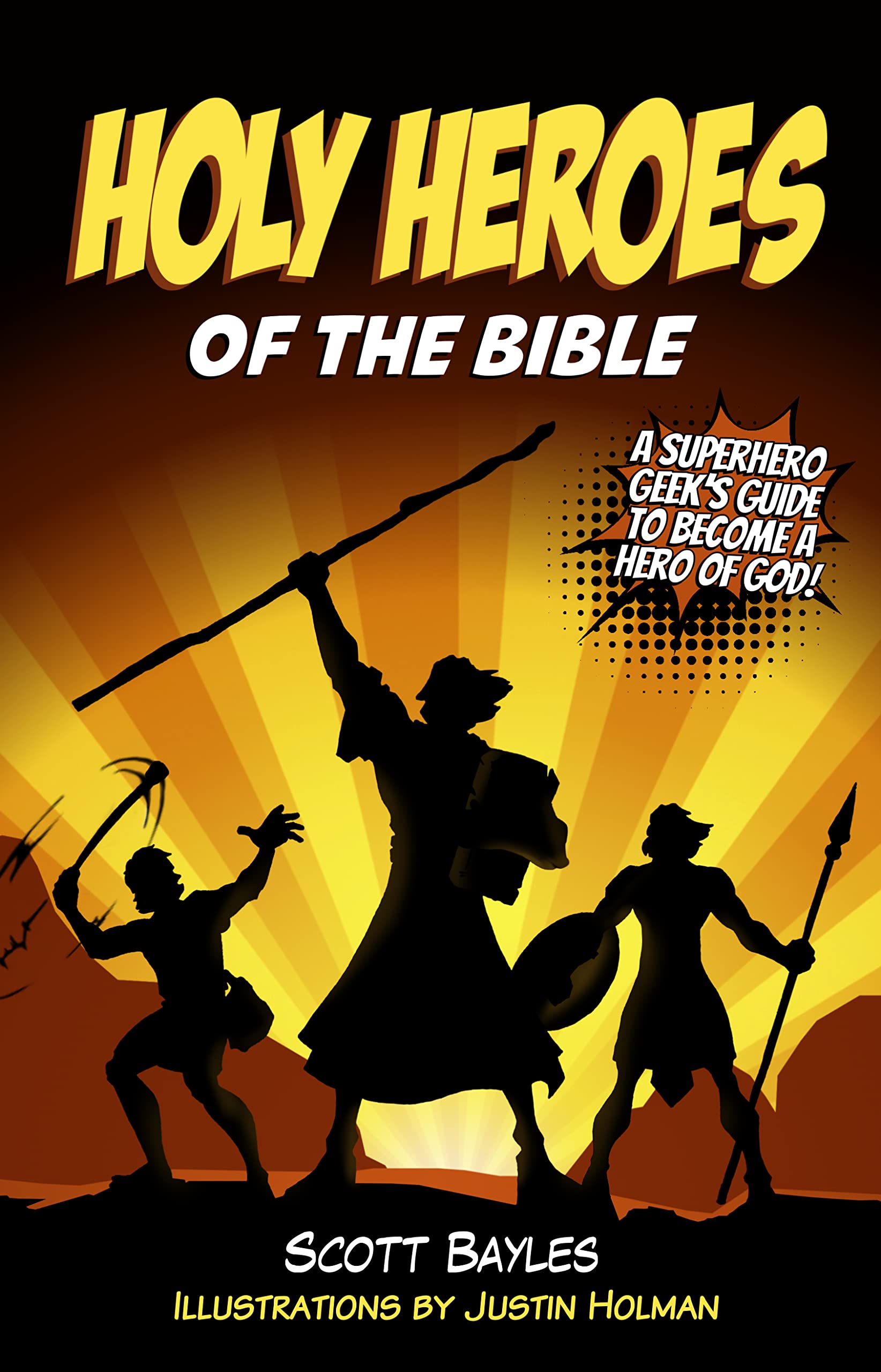 Holy Heroes of the Bible: A Superhero Fan's Guide to Become a Hero of ...