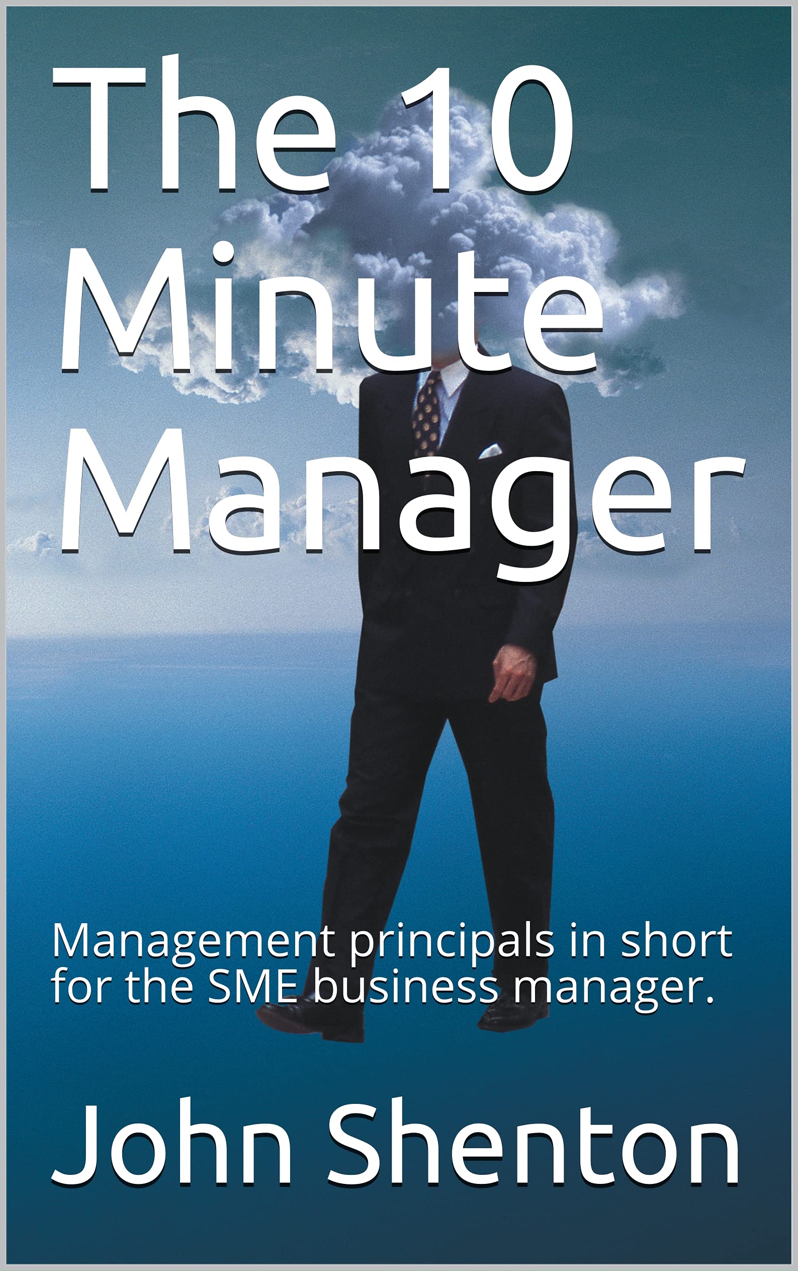The 10 Minute Manager: Management principals in short for the SME ...