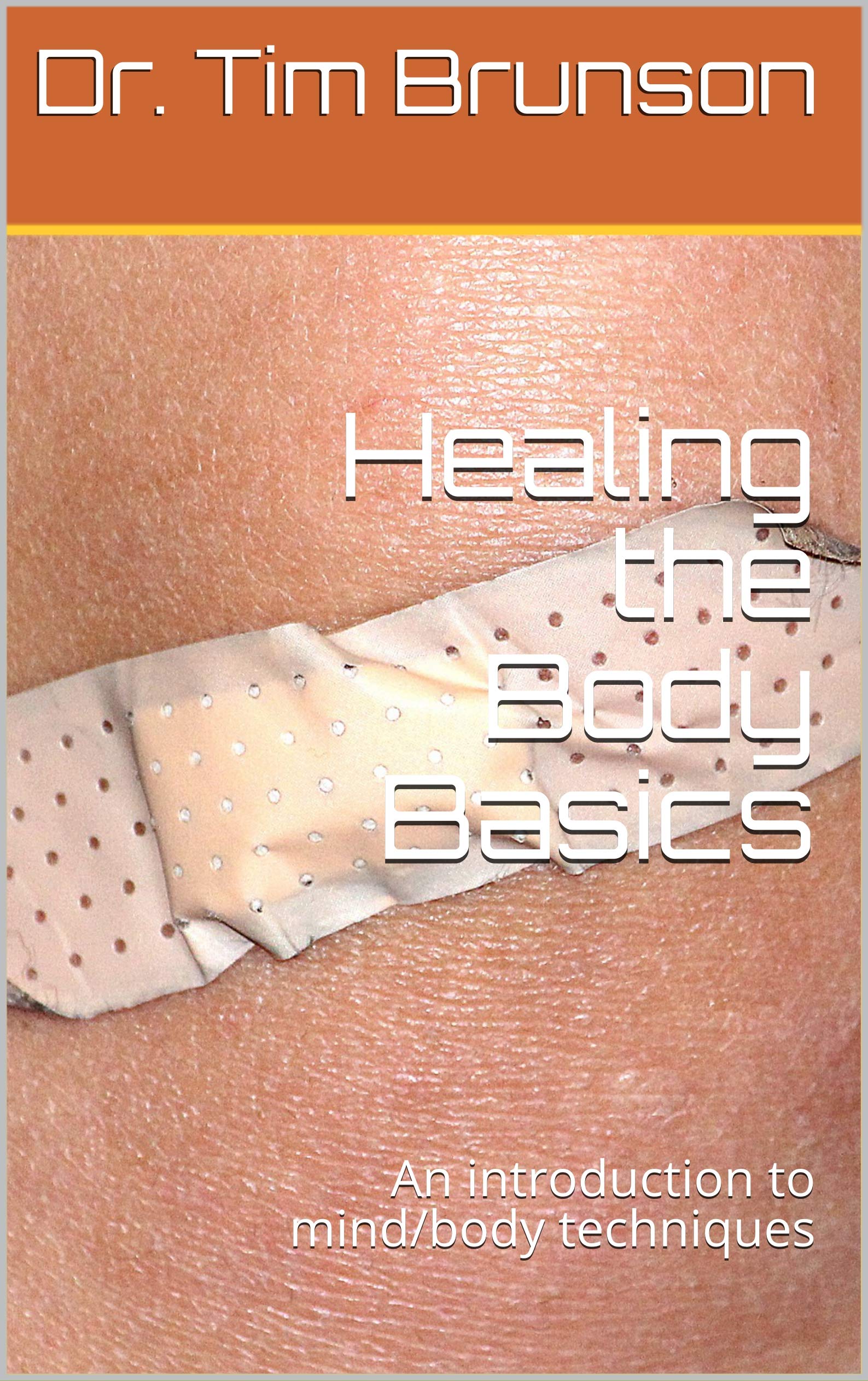Healing the Body Basics: An introduction to mind/body techniques by Dr ...