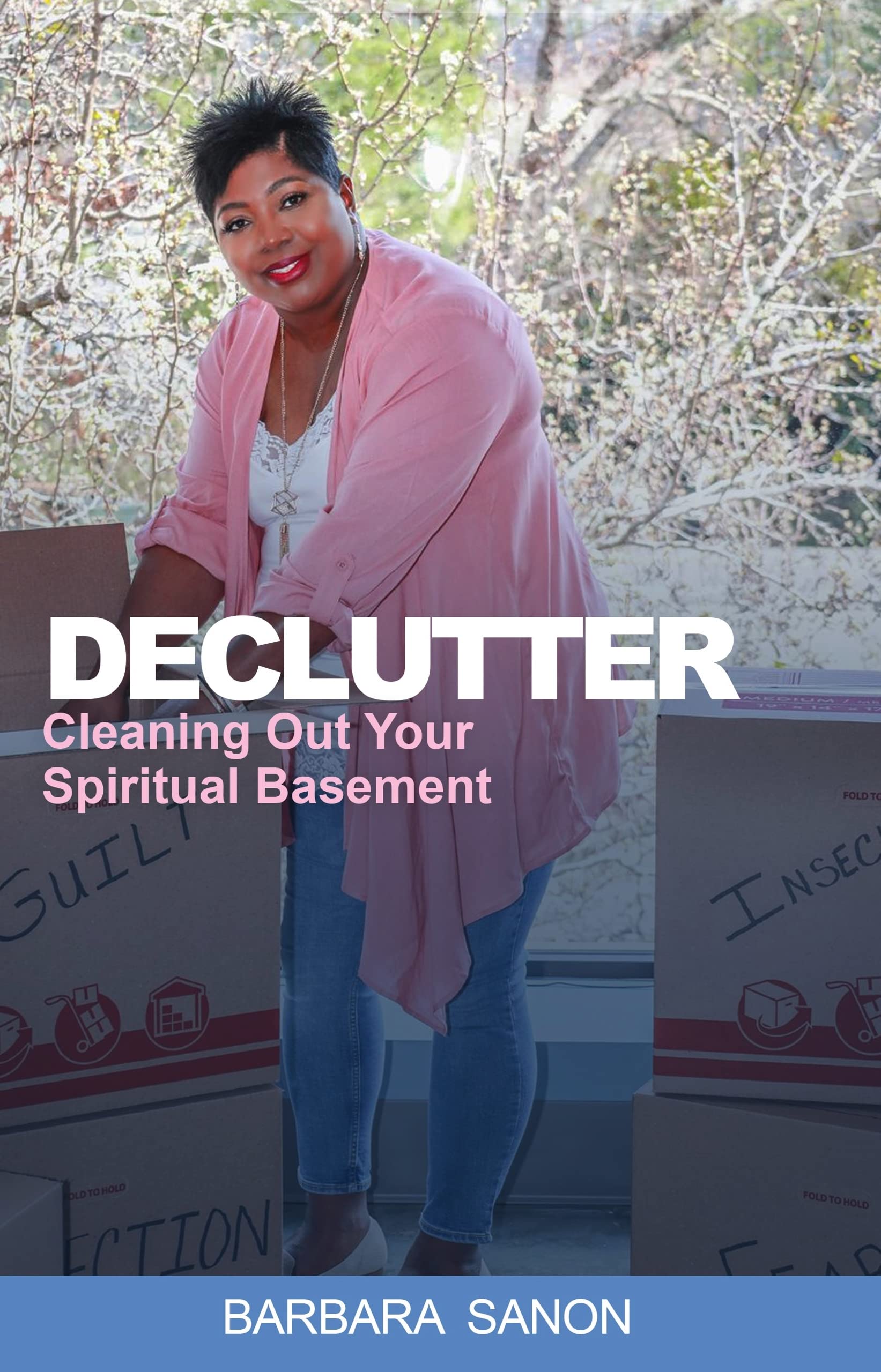 Declutter: Cleaning out your spiritual basement by Barbara Sanon ...