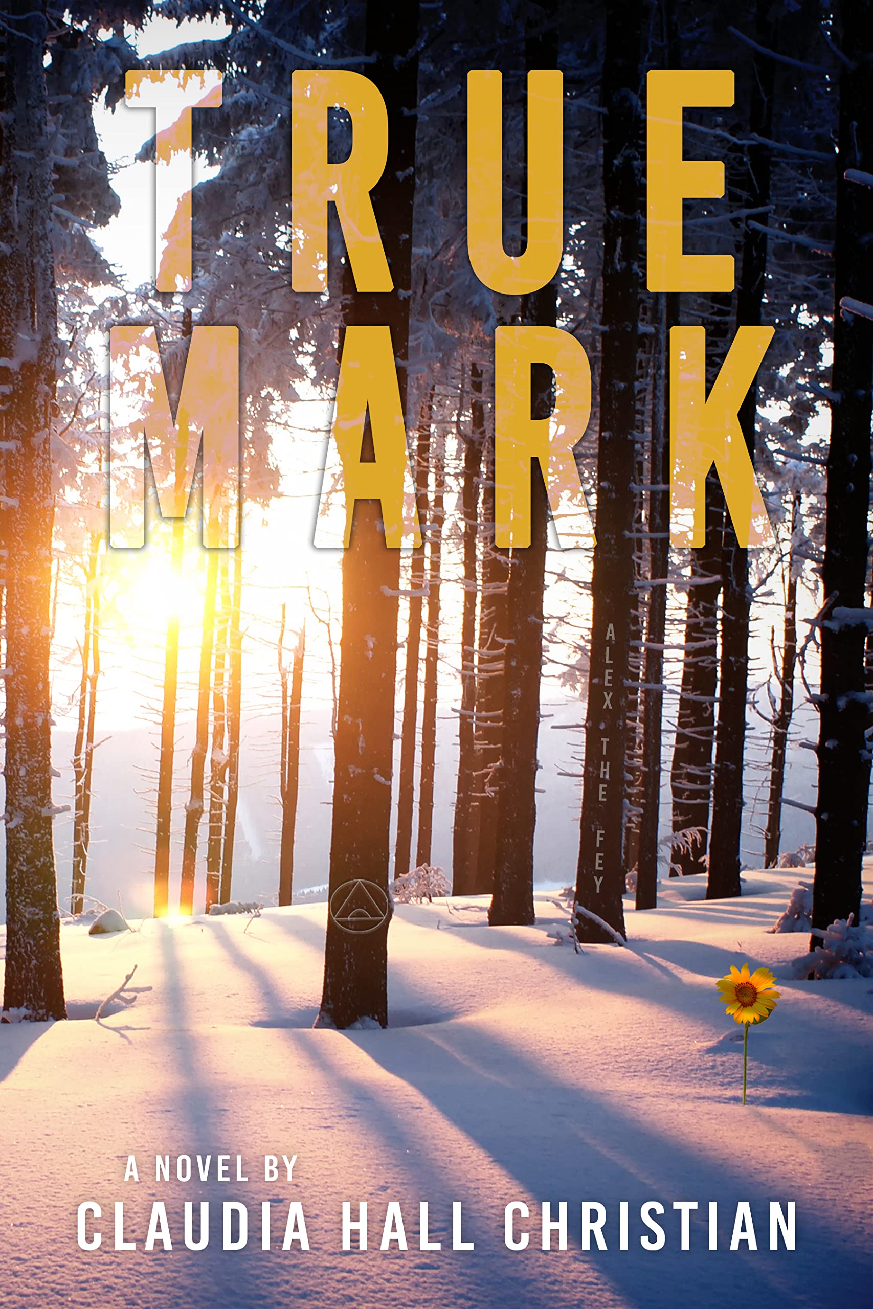 True Mark: an Alex the Fey Thriller by Claudia Hall Christian | Goodreads