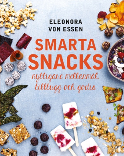 Smarta snacks: nyttigare mellanmål, tilltugg och godis by Eleonora von ...