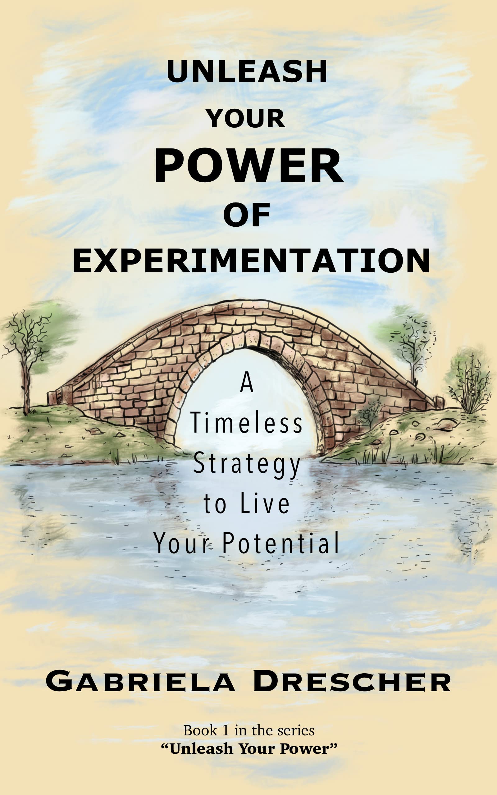 Unleash Your Power Of Experimentation: A Timeless Strategy To Live Your ...