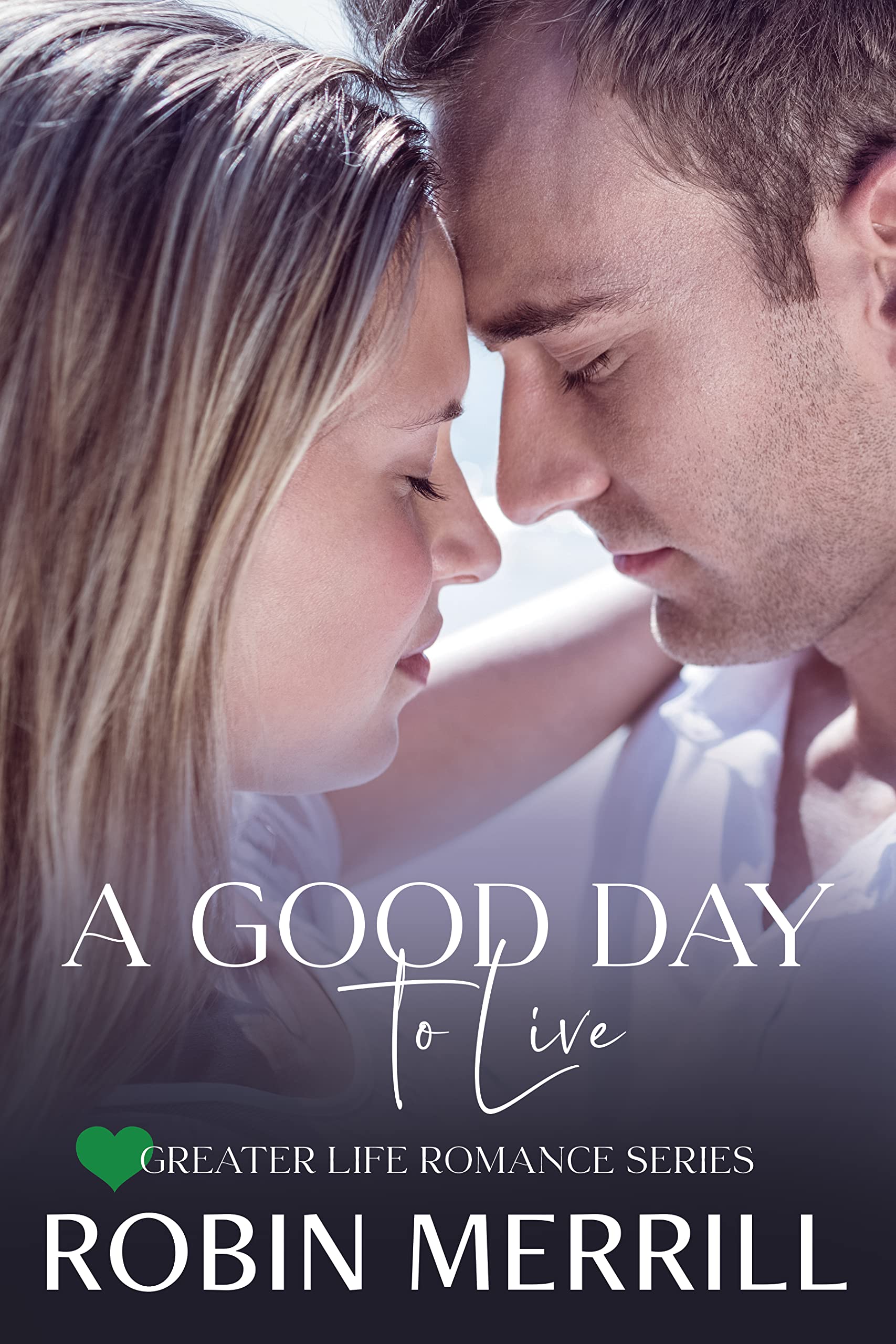 A Good Day to Live by Robin Merrill | Goodreads