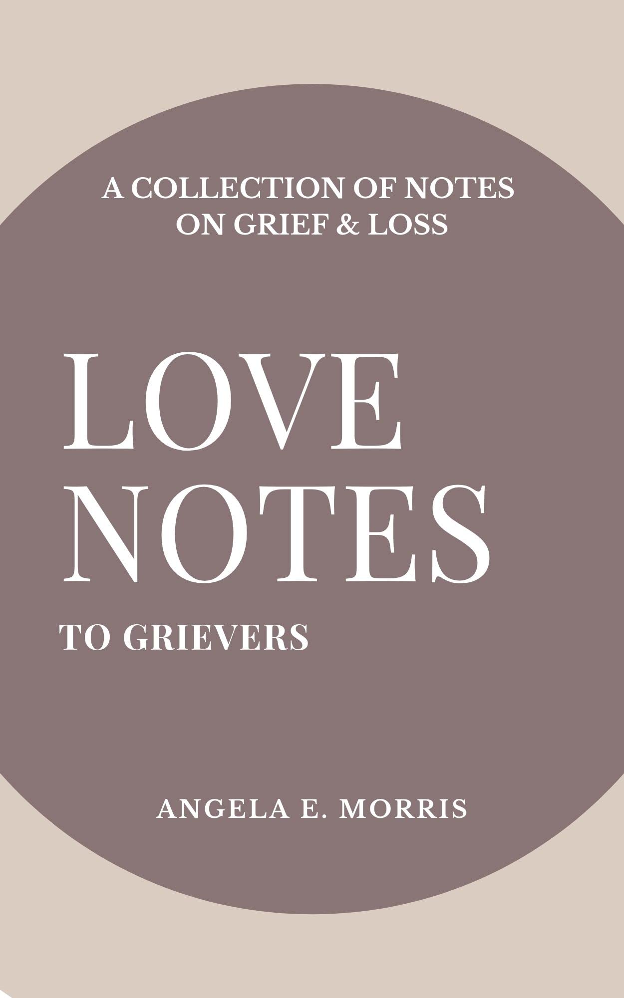 Love Notes To Grievers: A collection of notes on grief and loss by ...