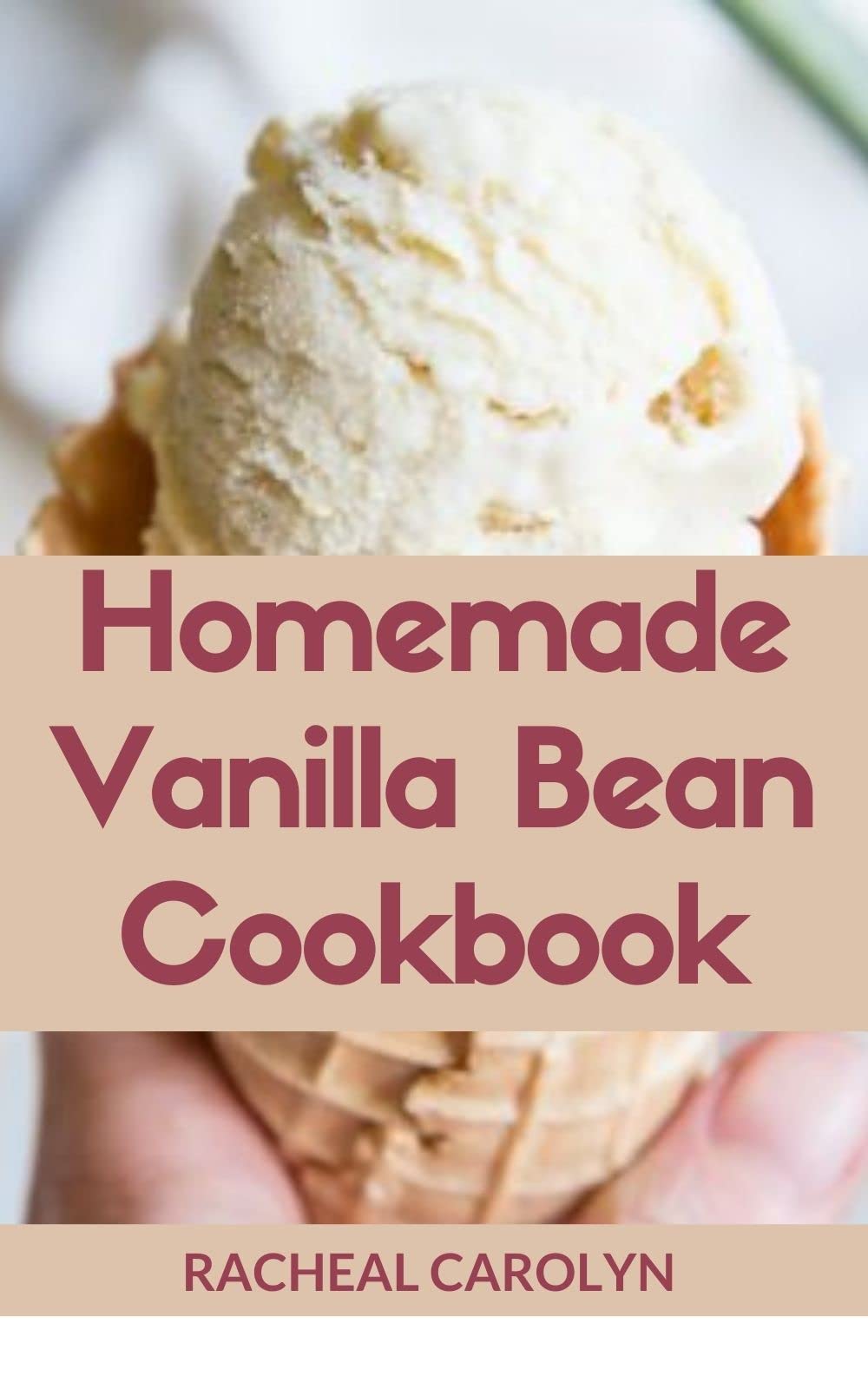Homemade Vanilla Bean Cookbook: The Baking Book For Every Kitchen With ...