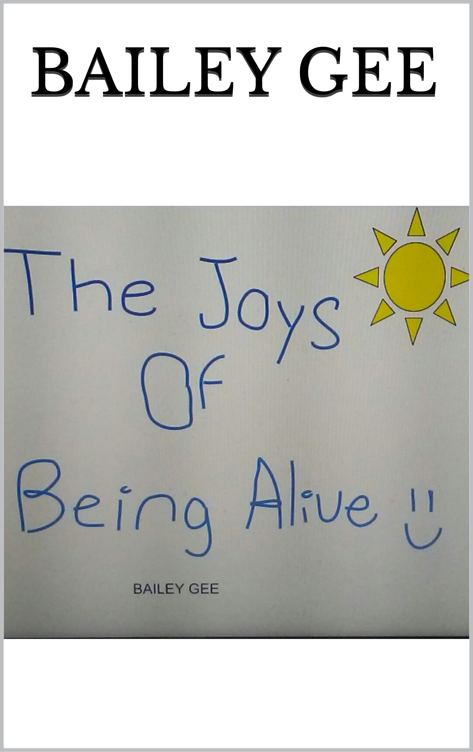 The Joys Of Being Alive by Bailey Gee | Goodreads