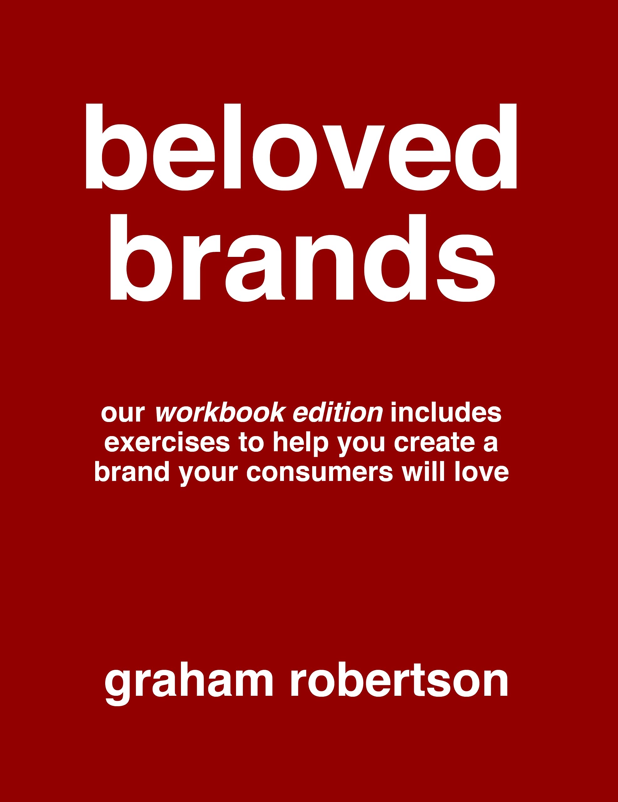 Beloved Brands: The playbook for how to build a brand your consumers ...