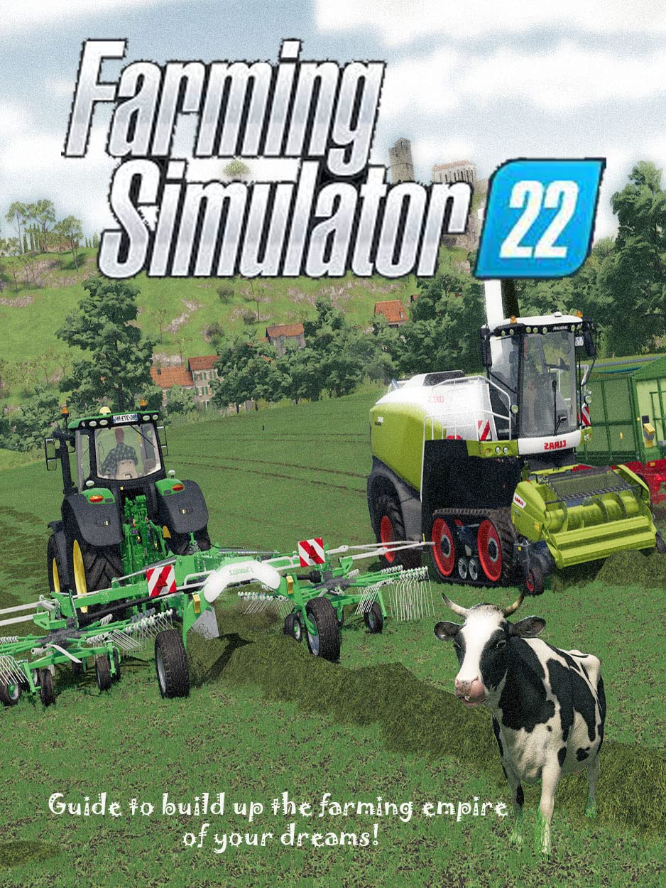 Farming Simulator 22 The complete guide:Tips,Tricks & Strategy to build ...