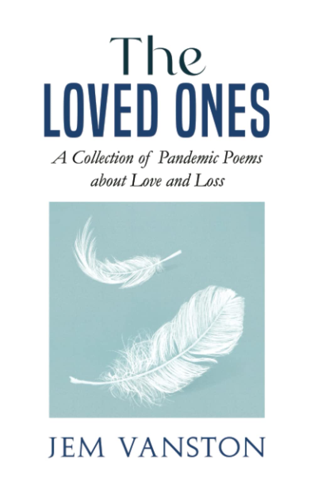 The Loved Ones - A Collection of Pandemic Poems about Love and Loss by ...