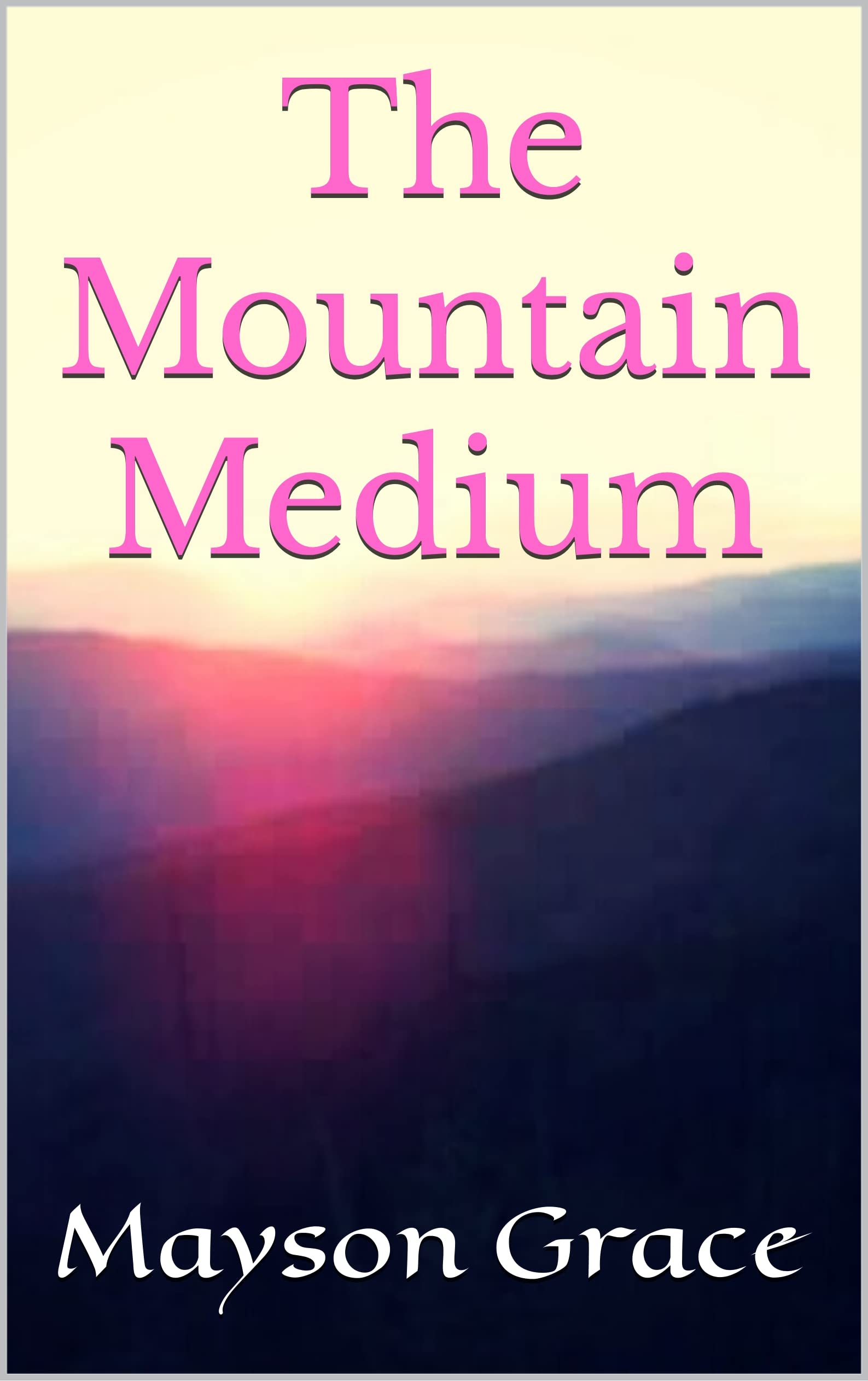 The Mountain Medium by Mayson Grace | Goodreads