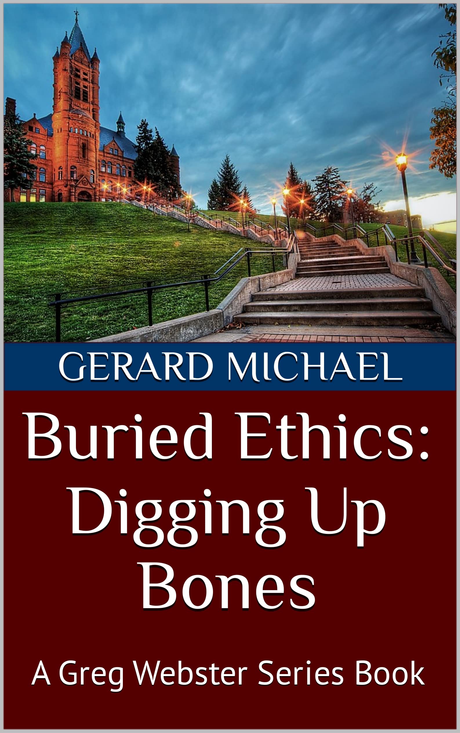 Buried Ethics: Digging Up Bones: A Greg Webster Series Book by Gerard Michael | Goodreads
