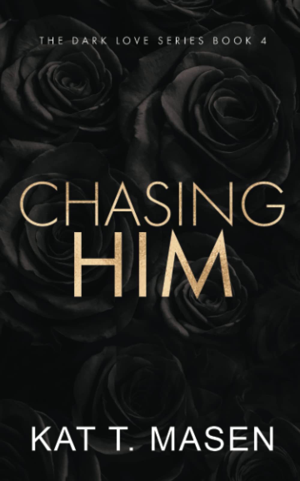 Chasing Him - Special Edition (Dark Love Series) by Kat T. Masen ...