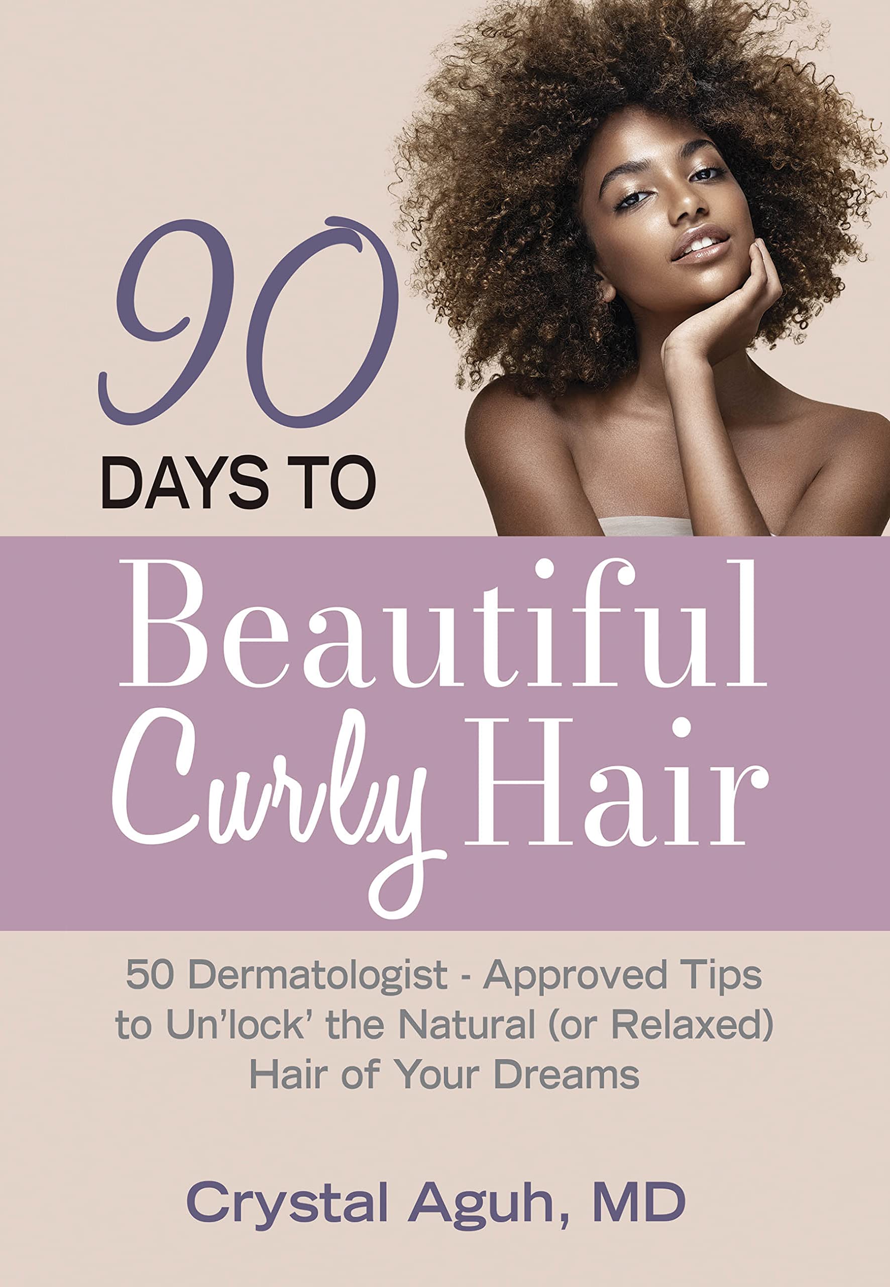 90 Days to Beautiful Curly Hair: 50 Dermatologist-Approved Tips to Un ...