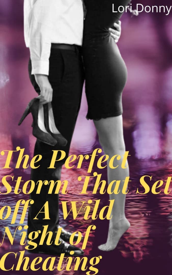 The Perfect Storm That Set Off A Wild Night Of Cheating: by Lori Donny | Goodreads