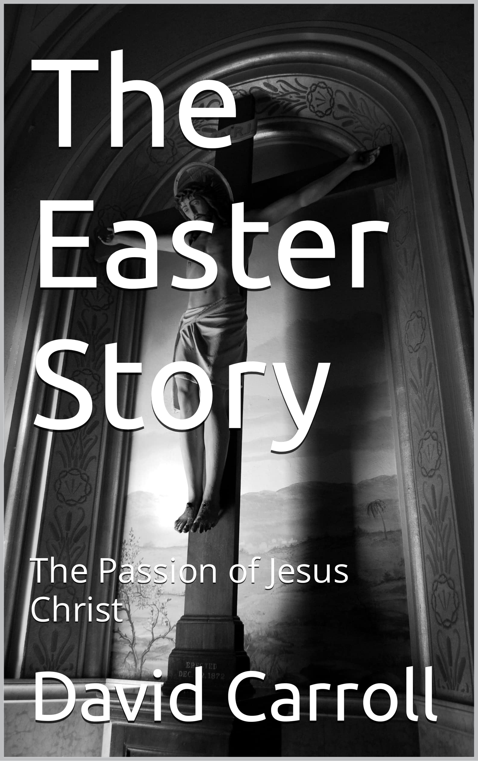 The Easter Story: The Passion of Jesus Christ by David Carroll | Goodreads