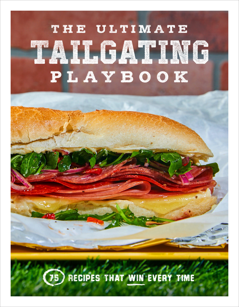 The Ultimate Tailgating Playbook: 75 Recipes That Win Every Time - A ...