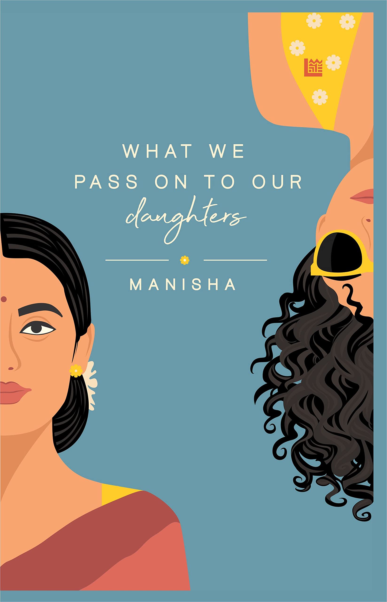 What We Pass on to Our Daughters by Manisha Yadav | Goodreads