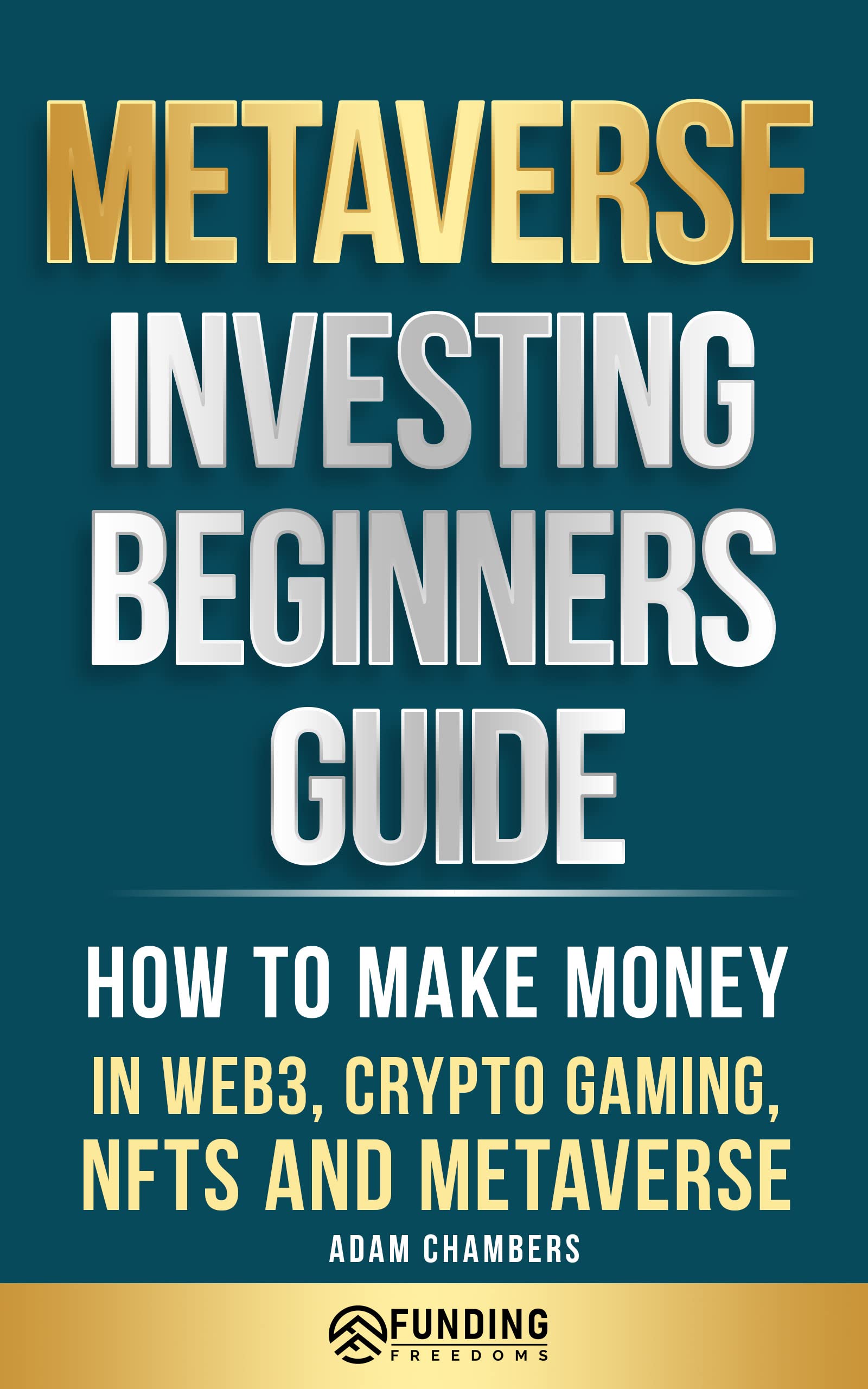 Metaverse Investing Beginner's Guide: How to Make Money in Web3, Crypto Gaming, NFTs and ...