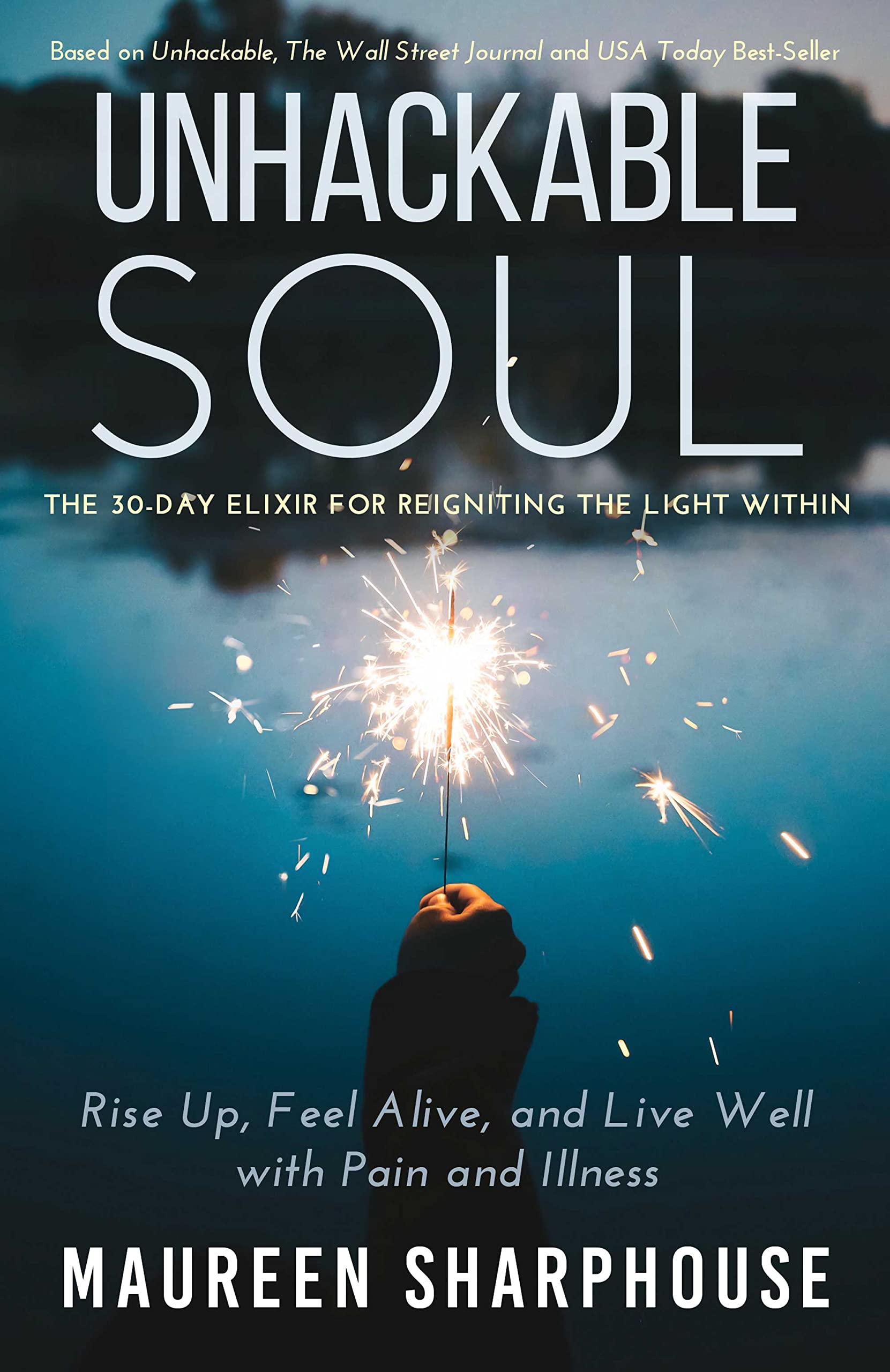 Unhackable Soul: Rise Up, Feel Alive, and Live Well with Pain and ...