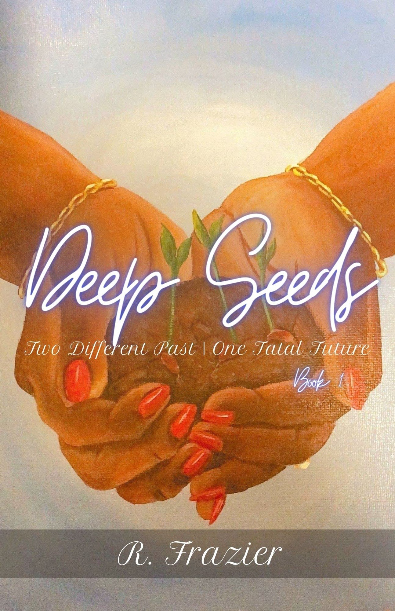 Deep Seeds: Two Different Past One Fatal future by R Frazier | Goodreads