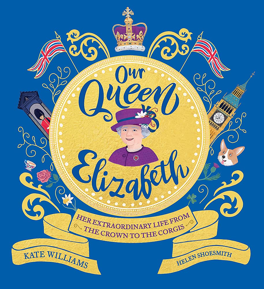 Our Queen Elizabeth: Her Extraordinary Life from the Crown to the ...