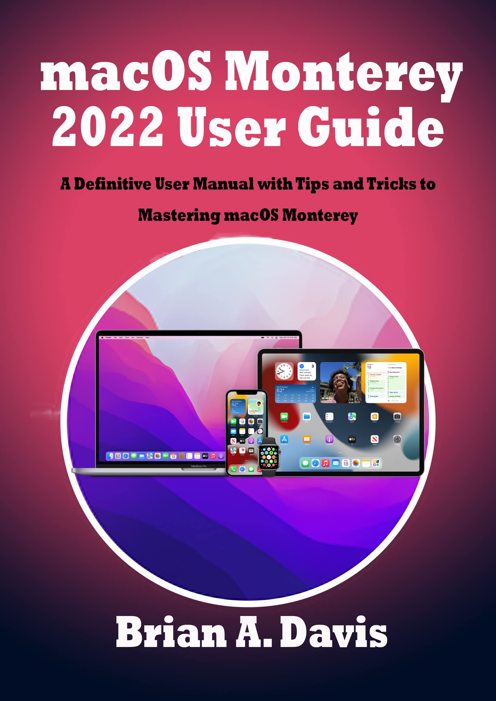 macOS Monterey 2022 User Guide: A Definitive User Manual with Tips and ...