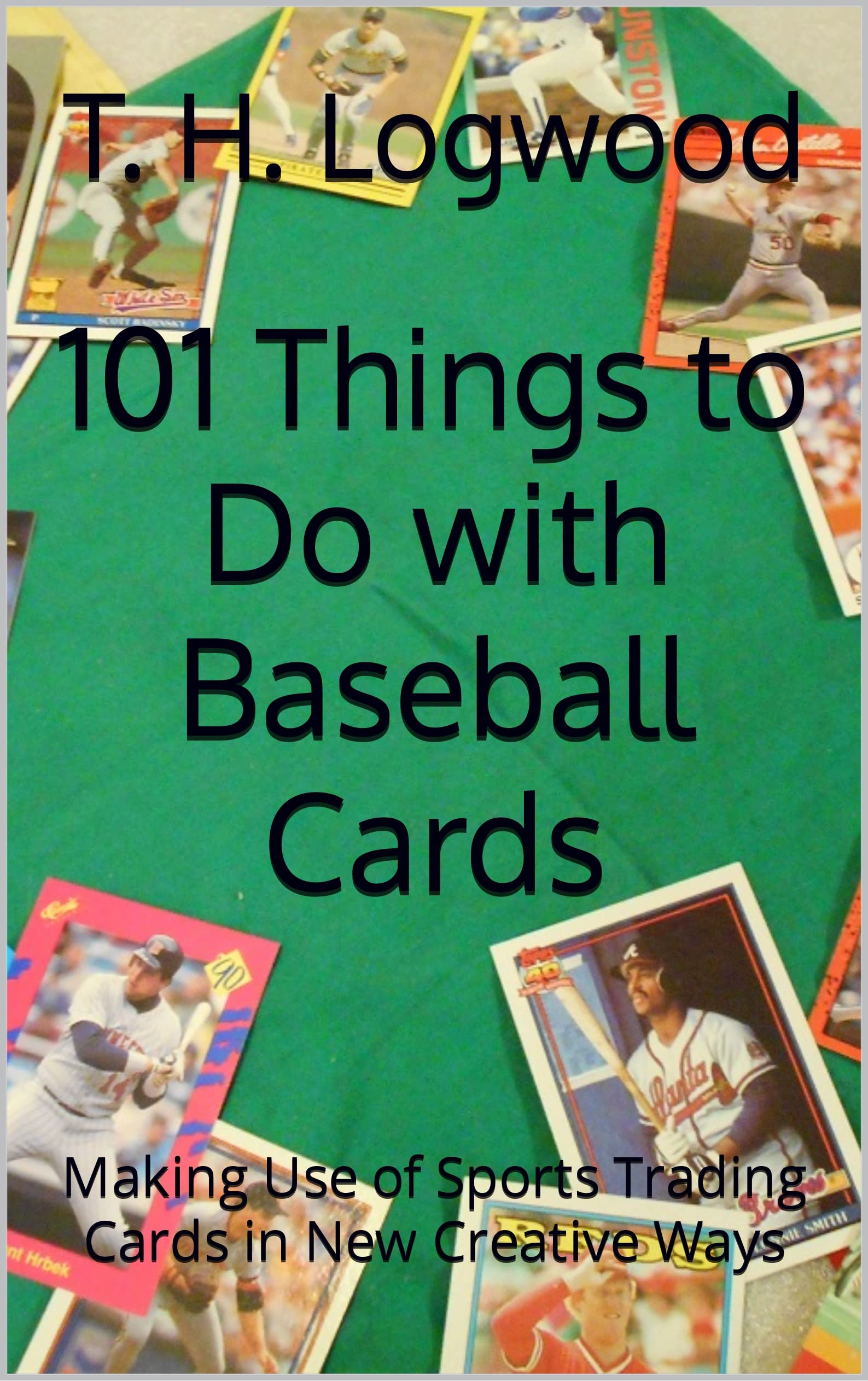 101 Things to Do with Baseball Cards: Making Use of Sports Trading ...