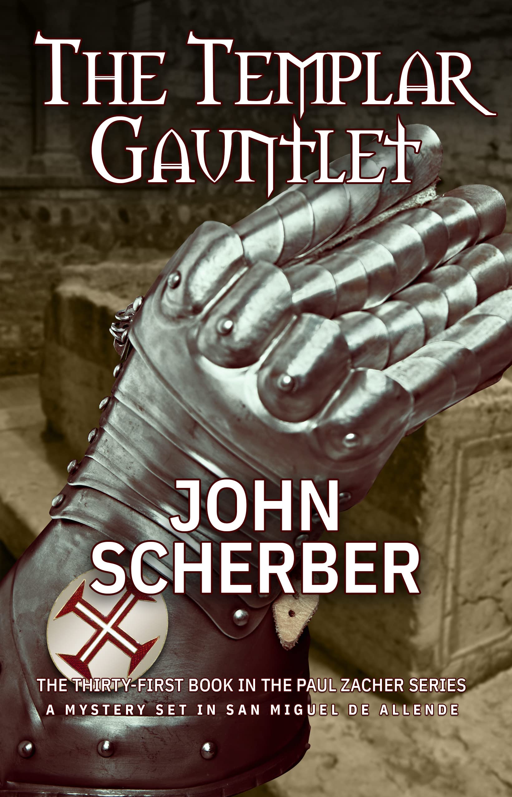 THE TEMPLAR GAUNTLET (Murder in Mexico Book 31) by John Scherber ...