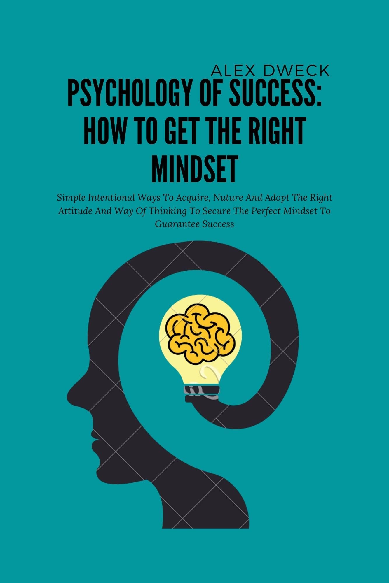 PSYCHOLOGY OF SUCCESS: HOW TO GET THE RIGHT MINDSET: Simple Intentional ...