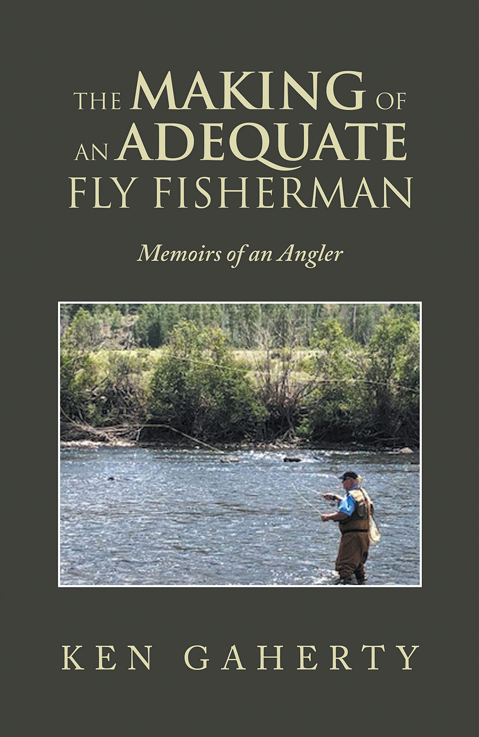 The Making of an Adequate Fly Fisherman: Memoirs of an Angler by Ken ...