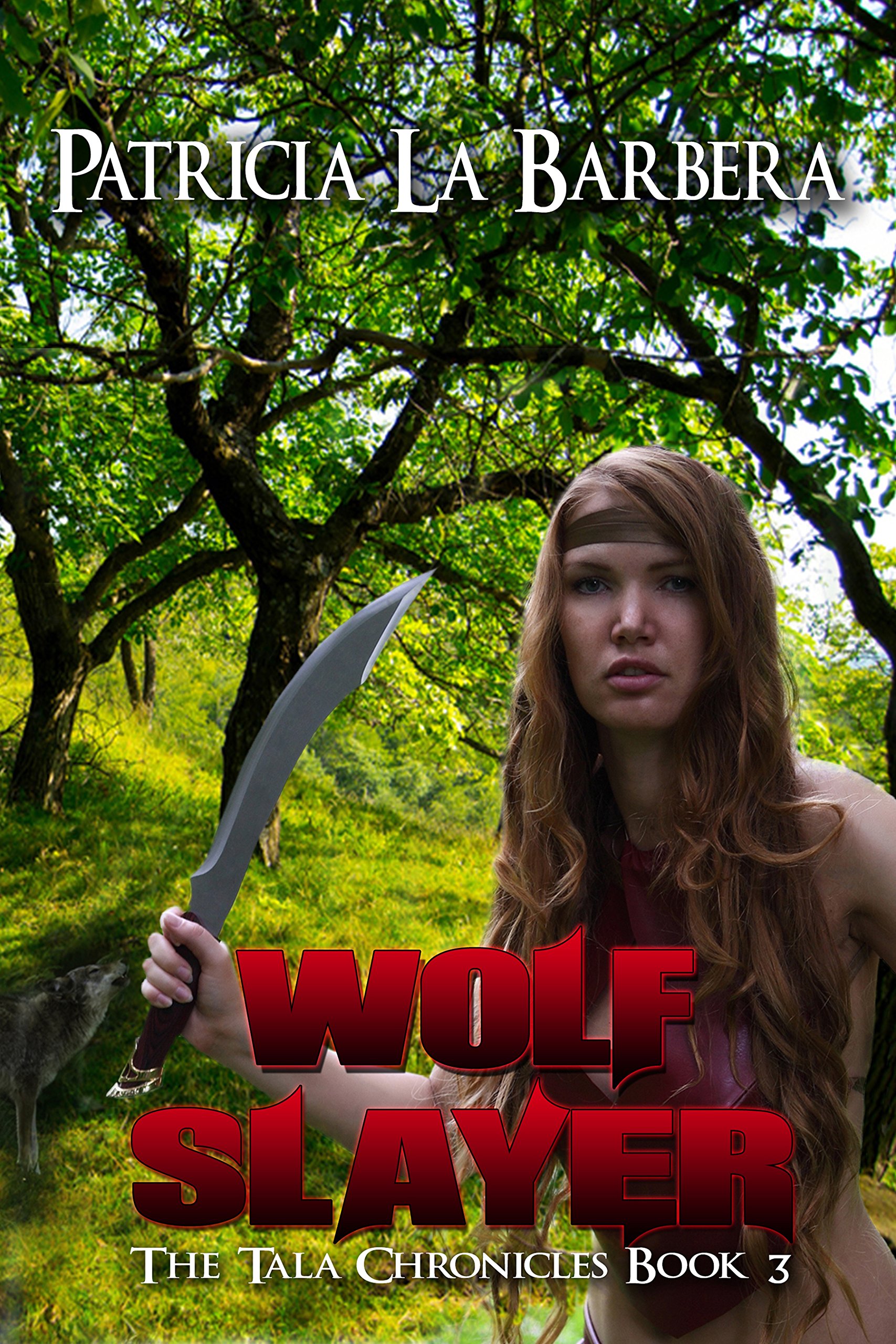 Wolf Slayer (The Tala Chronicles Book 3) by Patricia La Barbera | Goodreads