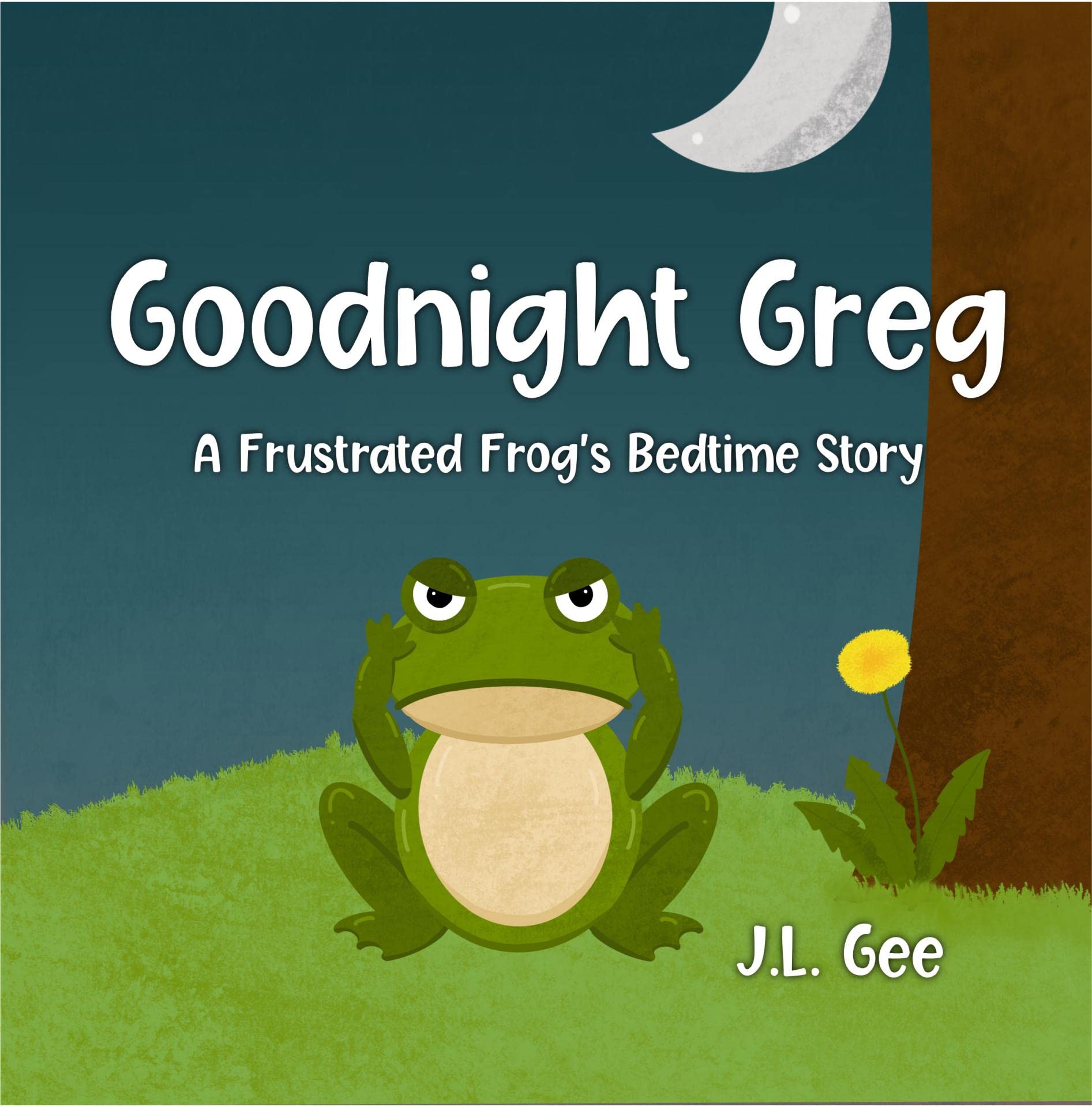 Goodnight Greg: A Frustrated Frog's Bedtime Story by J.L. Gee | Goodreads