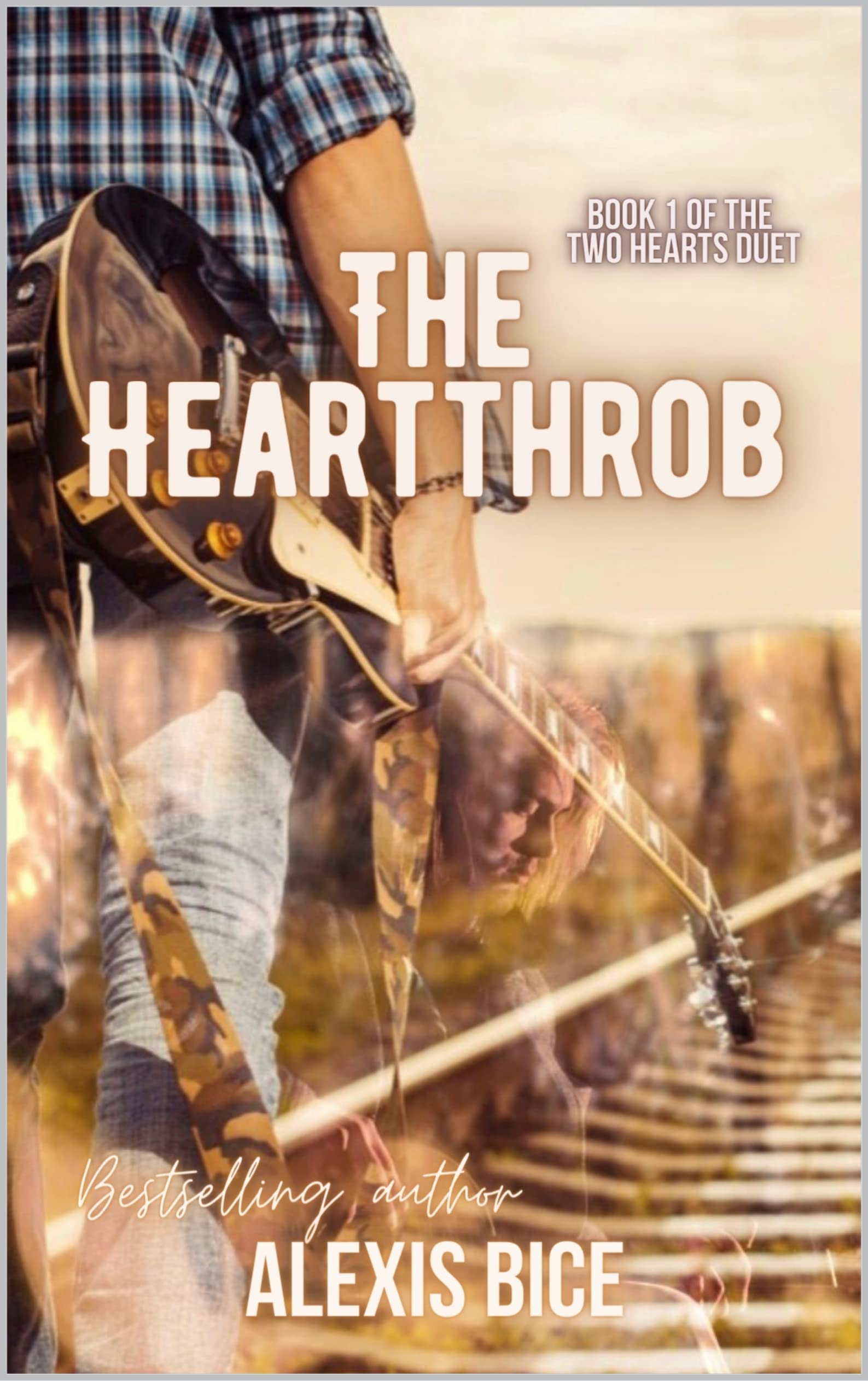 The Heartthrob (Two Hearts duet Book 1) by Alexis Bice | Goodreads