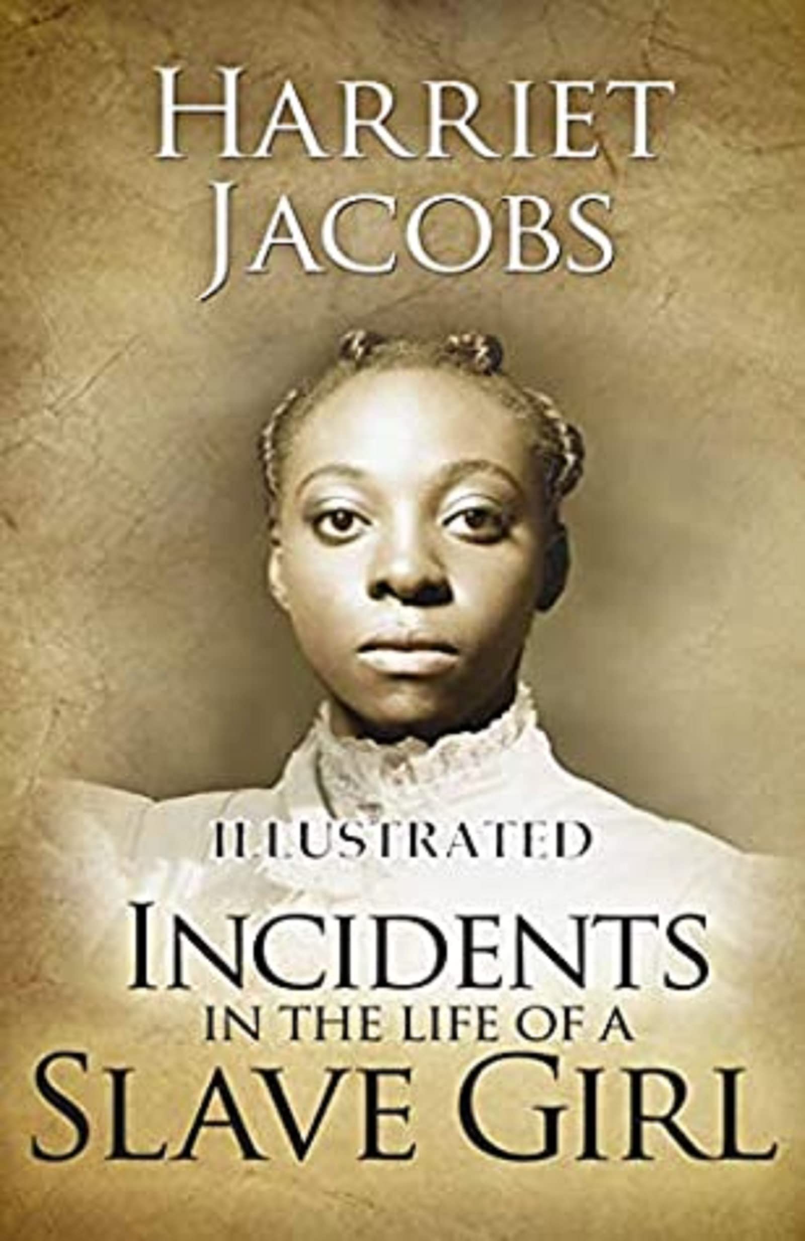 Incidents in the Life of a Slave Girl Illustrated by Harriet Ann Jacobs ...