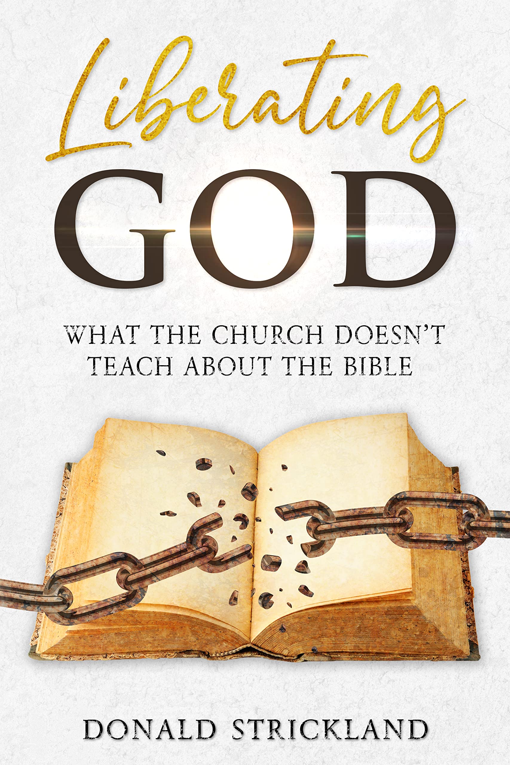 Liberating God: What the Church Doesn't Teach About the Bible by Donald ...
