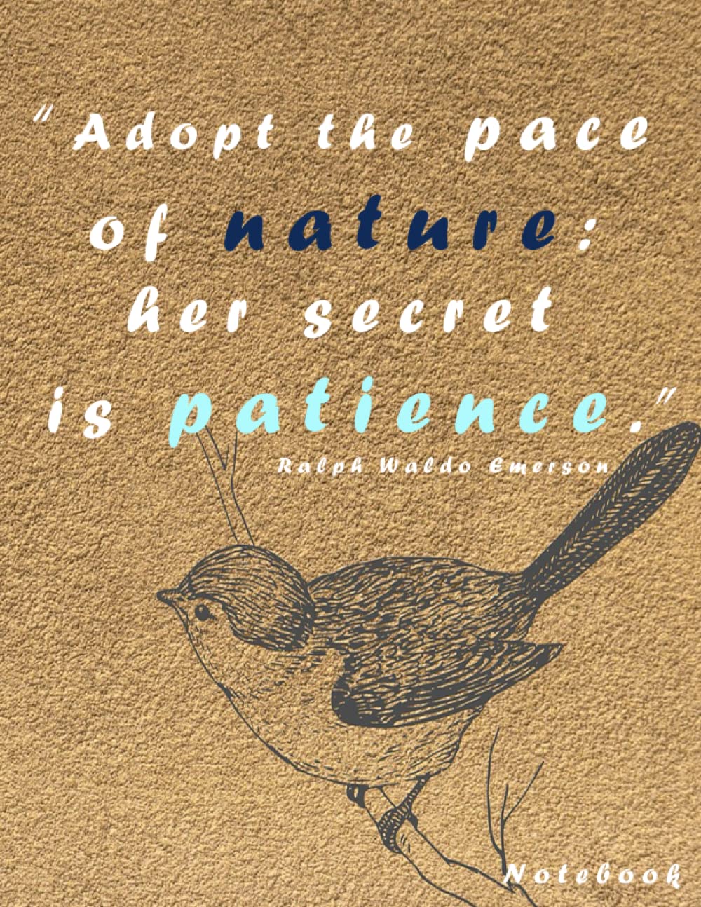 Adopt the pace of nature her secret is patience: Notebook with the ...
