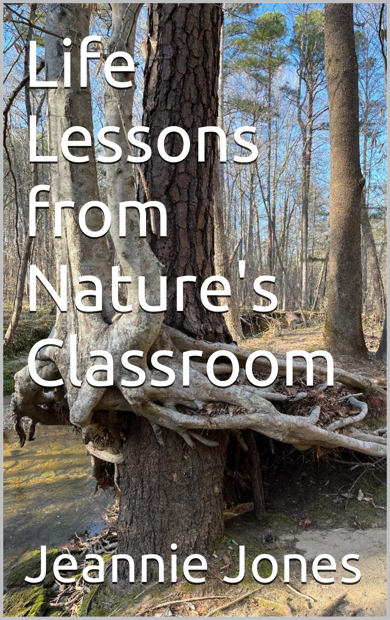 Life Lessons from Nature's Classroom by Jeannie Jones | Goodreads