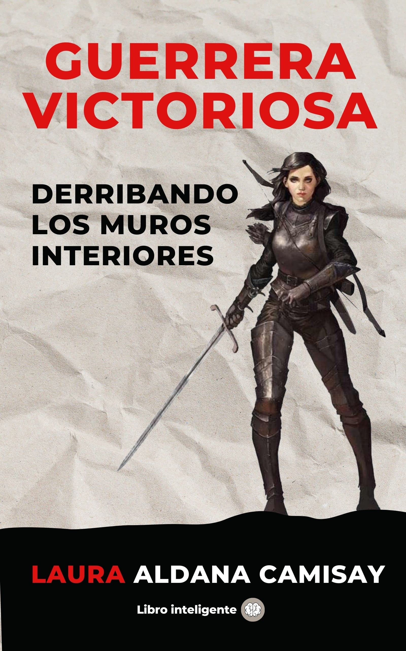 GUERRERA VICTORIOSA : DERRIBANDO LOS MUROS INTERIORES by LAURA ALDANA ...