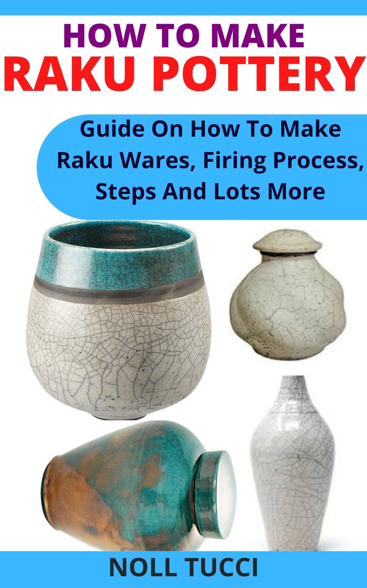 HOW TO MAKE RAKU POTTERY: Guide On How To Make Raku Wares, Firing ...