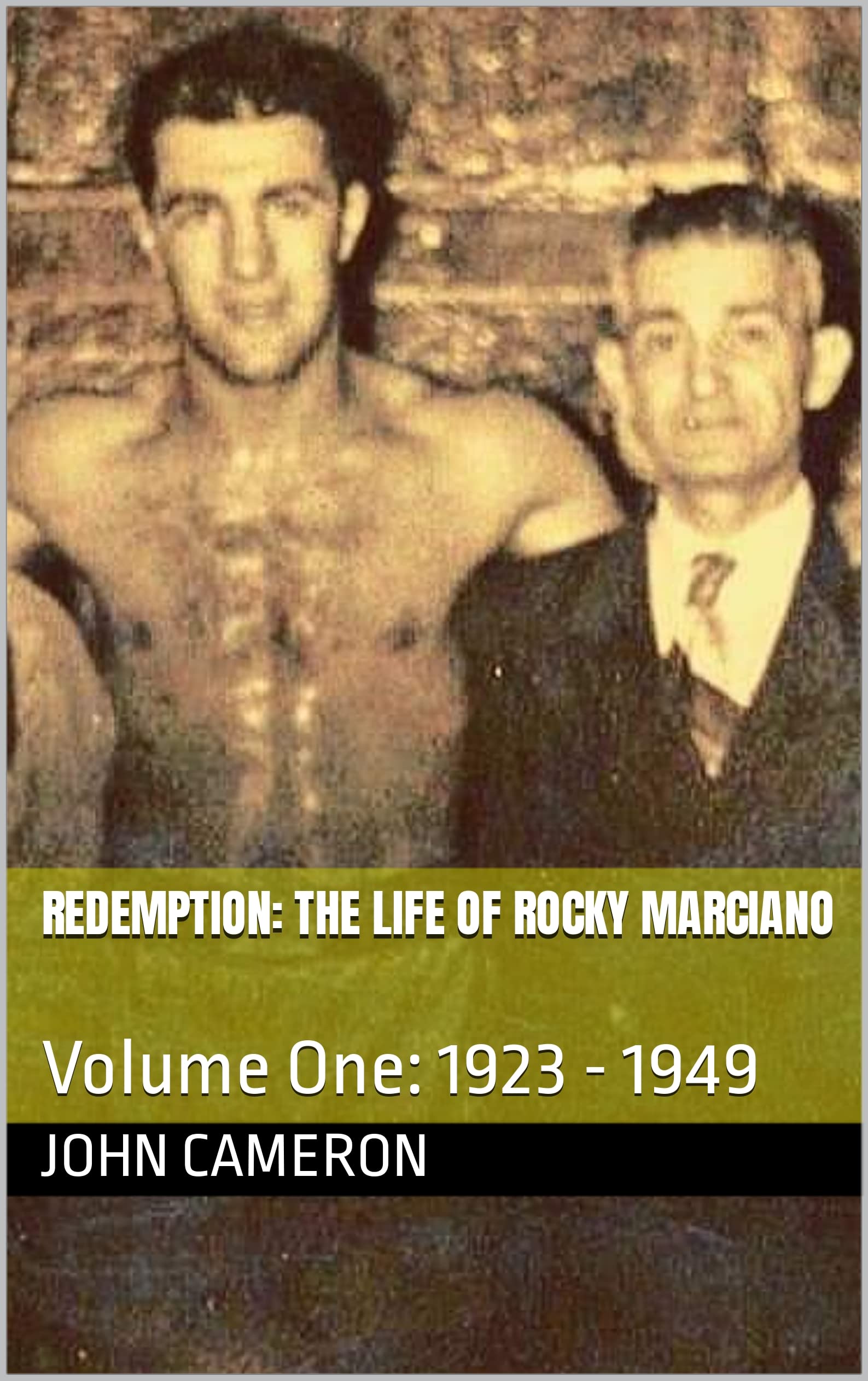 Redemption: The Life of Rocky Marciano: Volume One: 1923 - 1949 by John ...