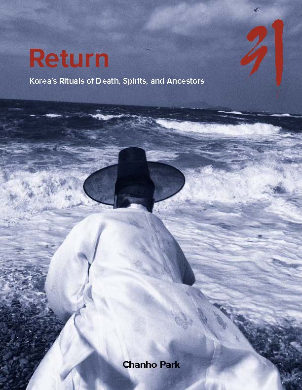 Return: Korea's Rituals of Death, Spirits, and Ancestors by Chanho Park | Goodreads