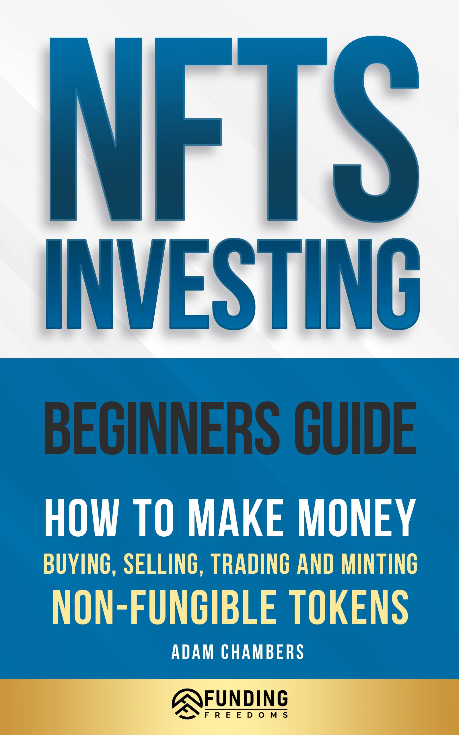 NFT Investing Beginner's Guide: How to Make Money Buying, Selling, Trading and Minting Non ...