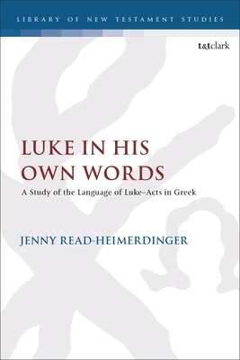 Luke in His Own Words: A Study of the Language of Luke–Acts in Greek by ...