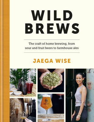 Wild Brews: The craft of home brewing, from sour and fruit beers to ...