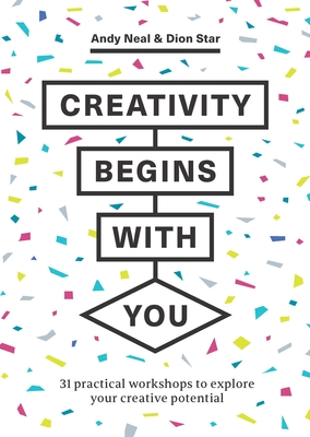 Creativity Begins With You: 31 Practical Workshops to Explore Your ...